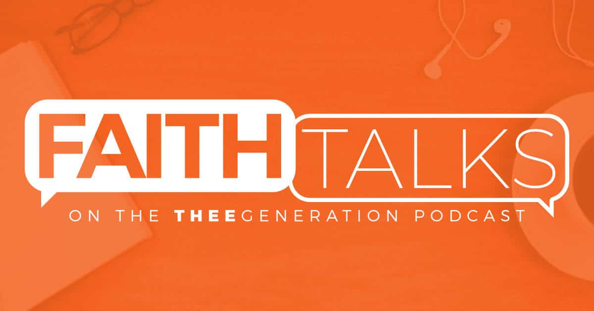 Faith Talks by the Faith Twins - theegeneration.org