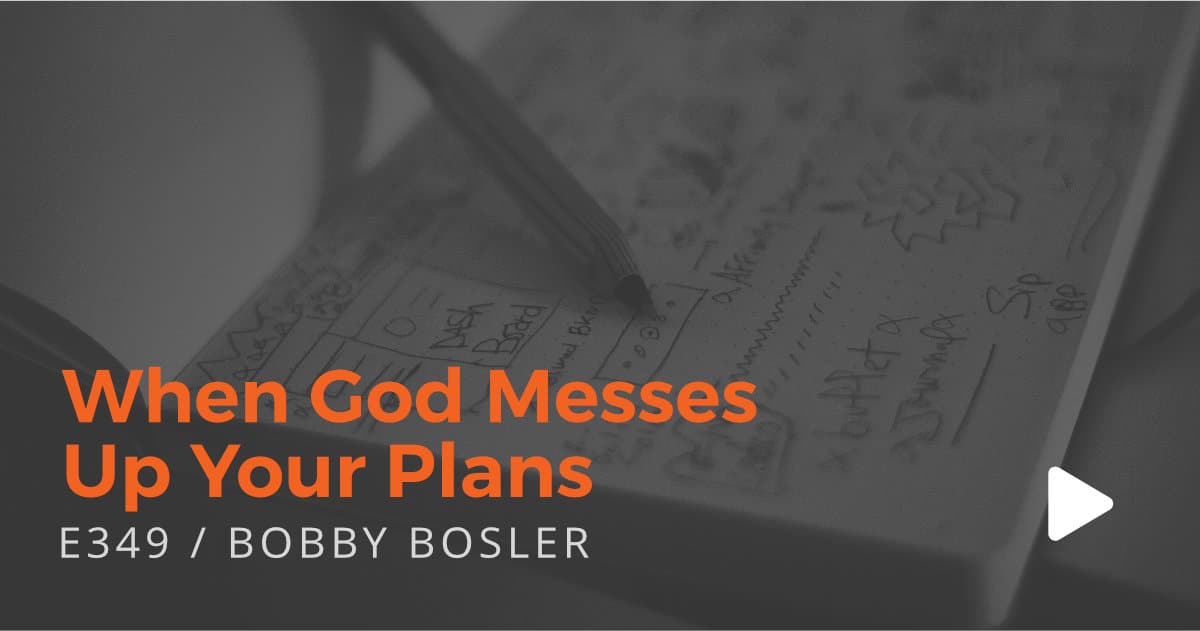 When God Messes Up Your Plans - theegeneration.org